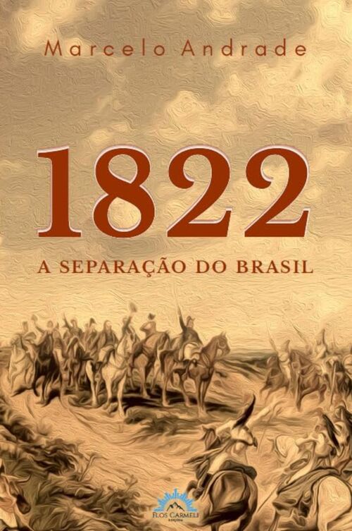 1822 - a Separação do Brasil - 1822 - a Separação do Brasil - Flos Carmeli